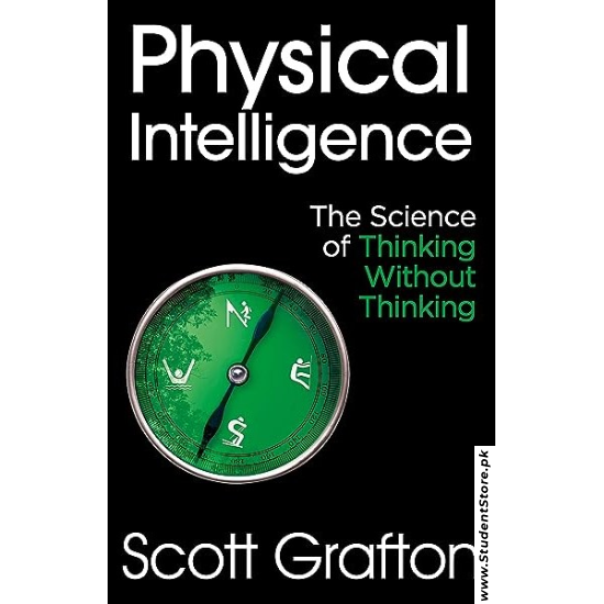 Physical Intelligence: The Science of Thinking Without Thinking by Sco ...